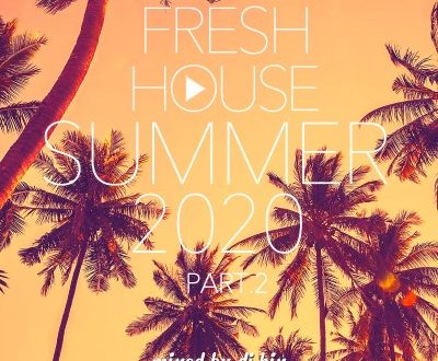 DJ Kix – Fresh House Summer 2020 Part.2 | téléchargez et écoutez les ...